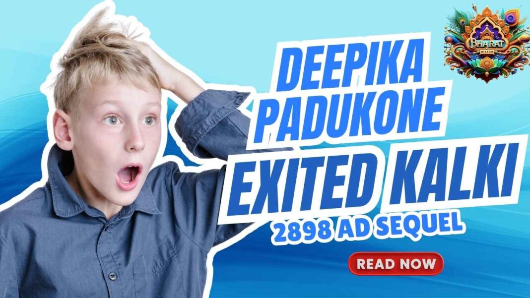 Kalki 2898 AD: Deepika Padukone's Exit: A Deep Dive into Exit ...